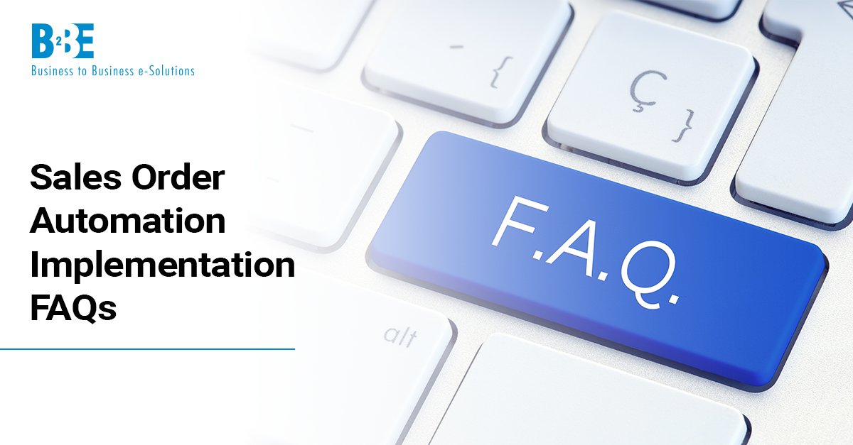 Sales Order Automation Implementation Faqs B2be Blog